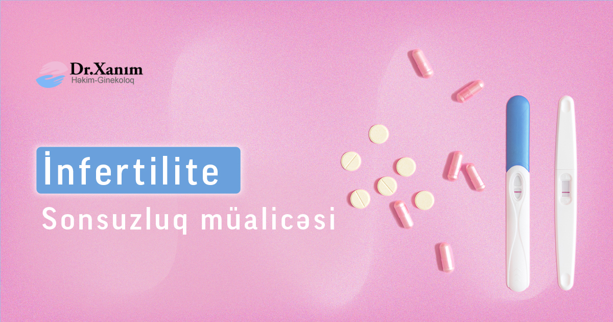 İnfertilite - Sonsuzluq Müalicəsi | Ginekoloq Həkim | Drxanim.az