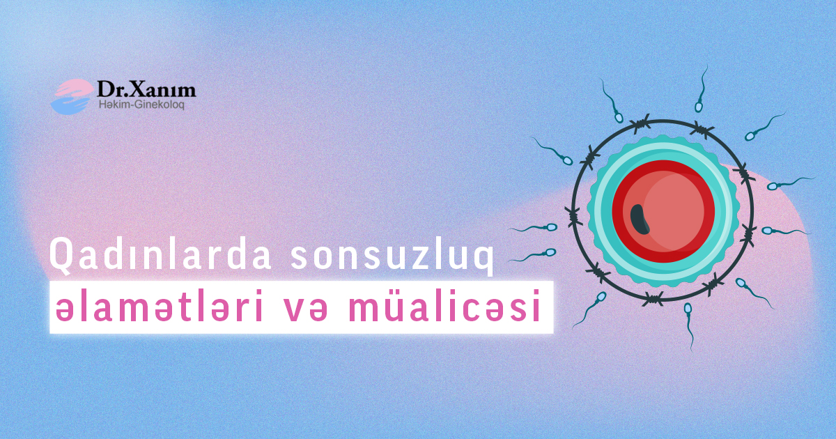 Qadınlarda sonsuzluq əlamətləri: Erkən diaqnoz niyə vacibdir?