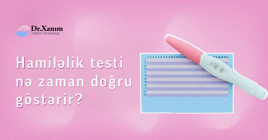 Hamiləlik Testi Nə Vaxt Doğru Göstərir? Testi Nə Vaxt Edim?